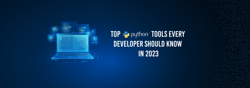 Top 7 Python Tools Every Developer Should Know in 2023