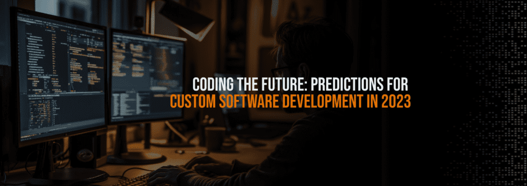 Predictions for Custom Software Development in 2023