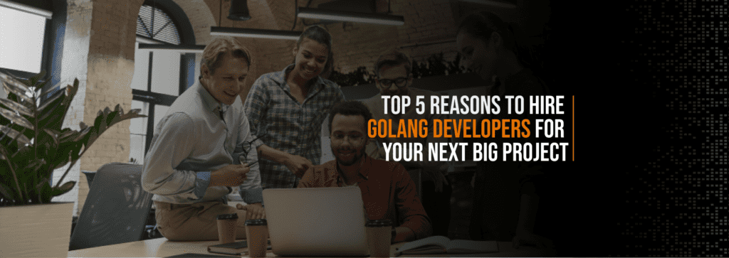 Top 5 Reasons To Hire Golang Developers In 2024