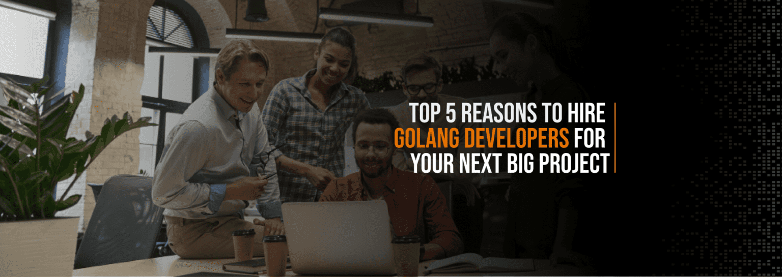 Top 5 Reasons to Hire Golang Developers in 2024