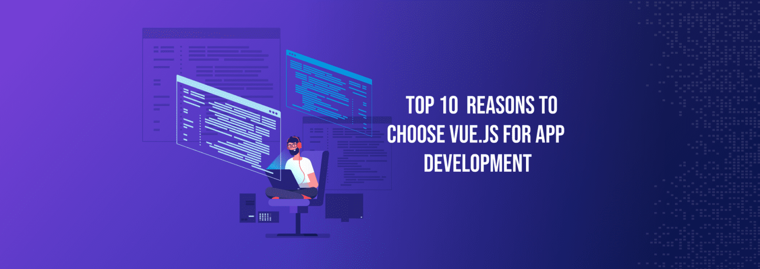 Top 10 Reasons to Choose Vue.js for App Development