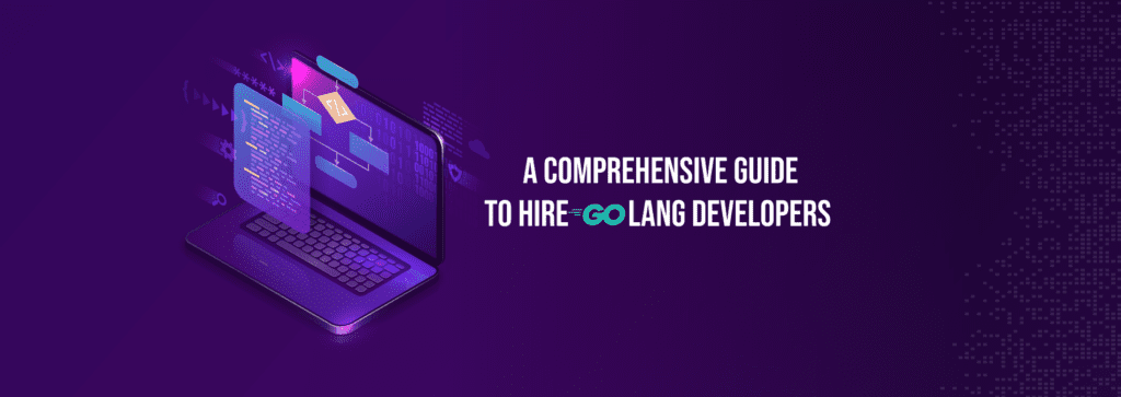 A Comprehensive Guide To Hire Golang Developers | Internet Soft
