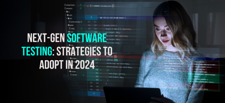 Next-Gen Software Testing: Strategies to Adopt in 2024